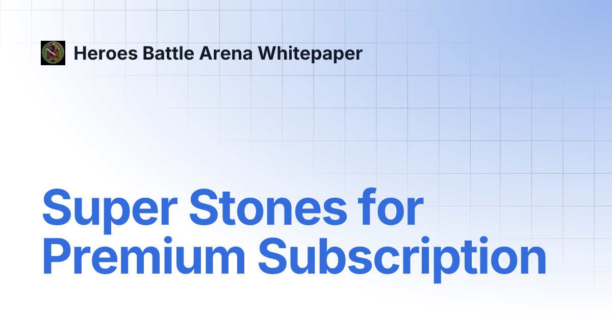 Super Stones for Premium Subscription | Heroes Battle Arena Whitepaper